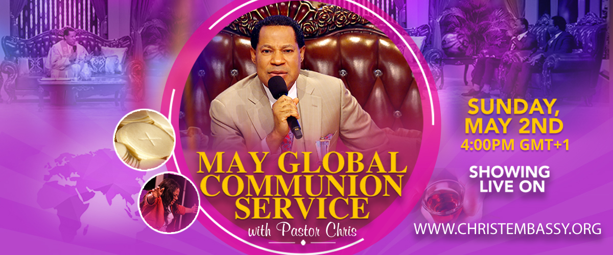 May Global Communion Service With Pastor Chris | Christ Embassy